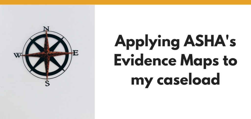 Applying ASHA's Evidence Maps to my caseload - EatSpeakThink.com