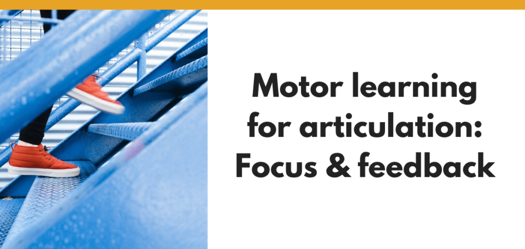 Motor learning for articulation: Focus and feedback - EatSpeakThink.com