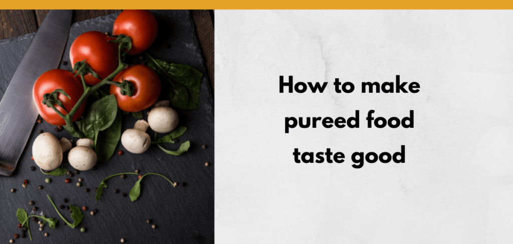 How to make pureed food taste good - EatSpeakThink.com