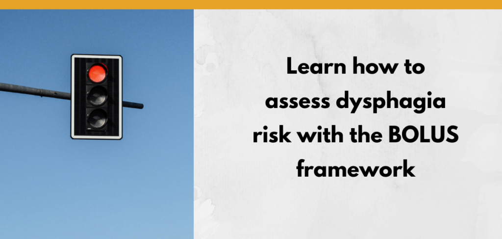 Learn how to assess dysphagia risk with the BOLUS framework ...