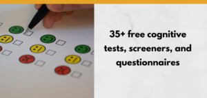 35+ free cognitive tests, screeners, and questionnaires - EatSpeakThink.com