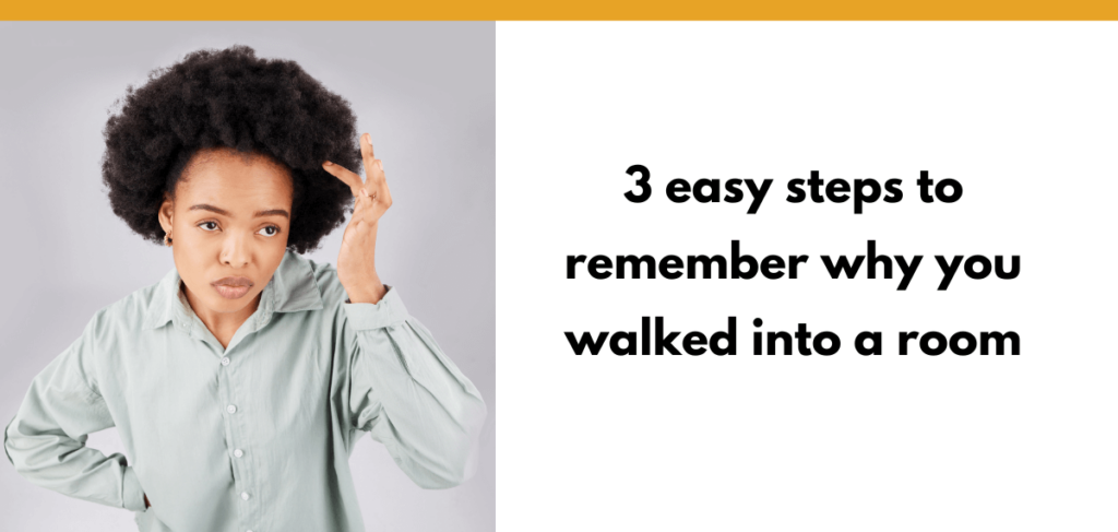 3 easy steps to remember why you walked into a room - EatSpeakThink.com