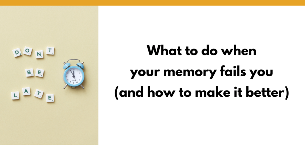 What to do when your memory fails you (and how to make it better ...